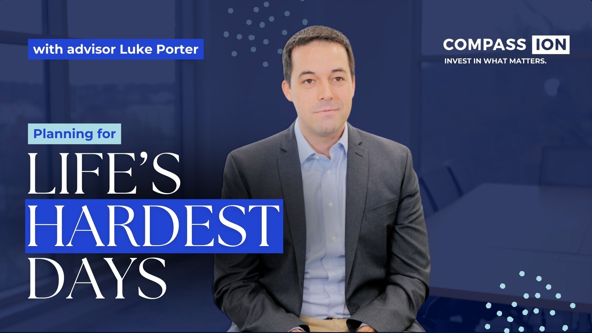 For Life’s Hardest Moments - Compass Ion Advisors